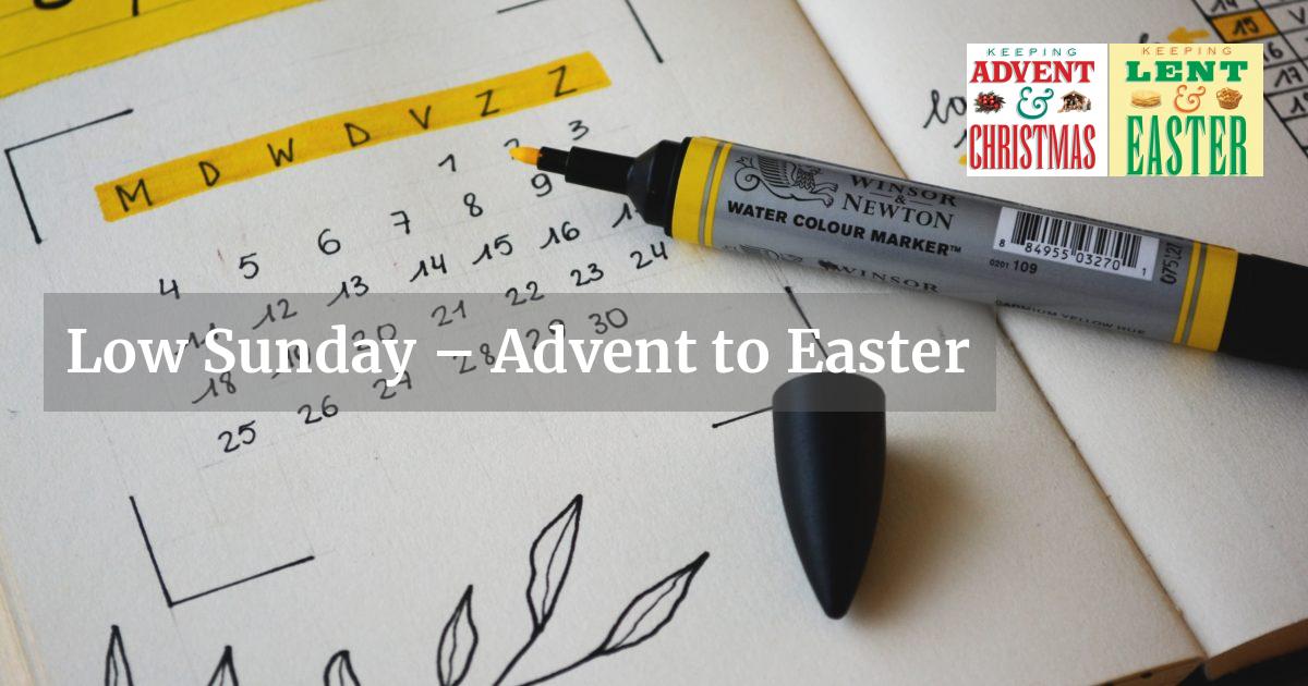 Low Sunday – Advent to Easter