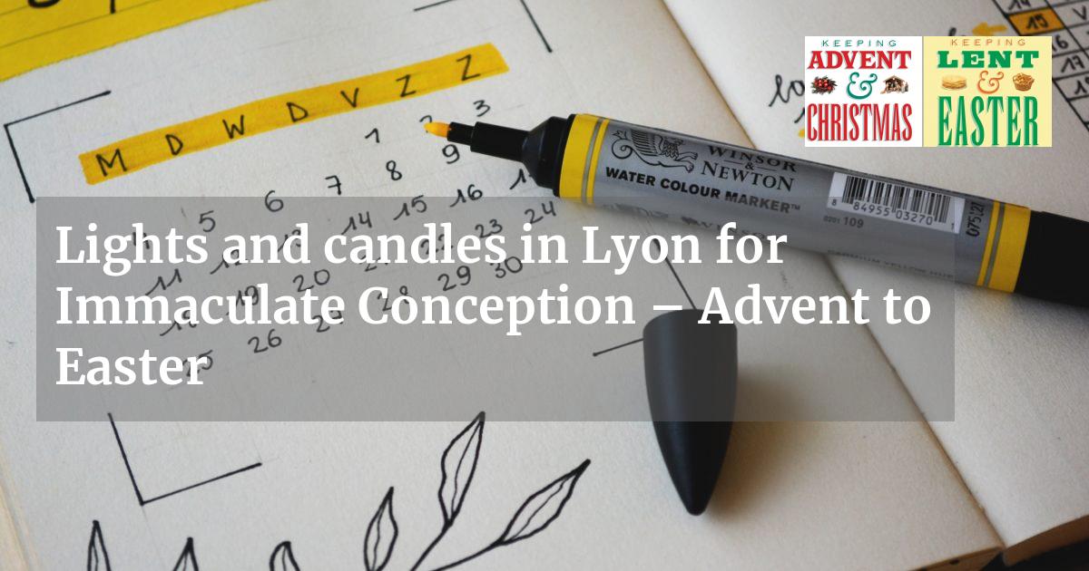 Lights and candles in Lyon for Immaculate Conception – Advent to Easter